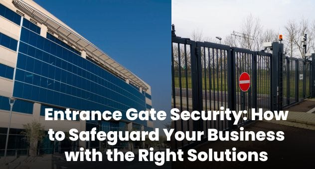Entrance Gate Security: How to Safeguard Your Business with the Right ...
