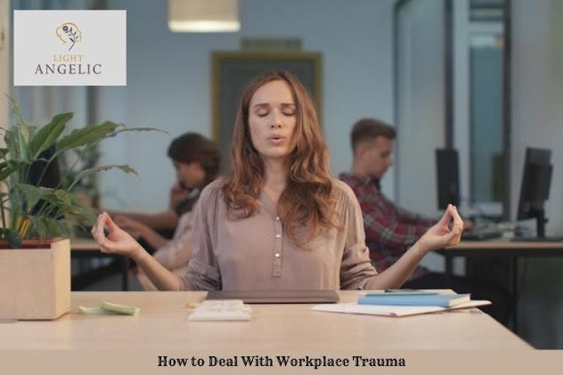 How to Deal With Workplace Trauma: Light Angelic Effective Therapy for ...