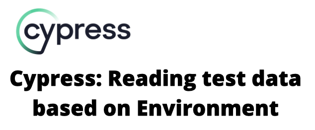 Cypress: Reading test data based on Environment | by Gurudatt S A | Medium