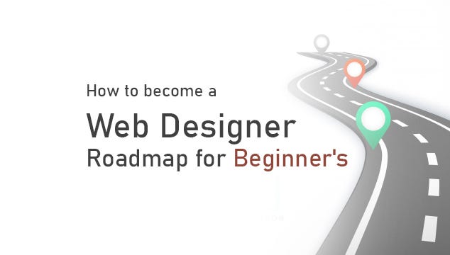 How to become a Web Designer full roadmap for Beginner’s | by ...