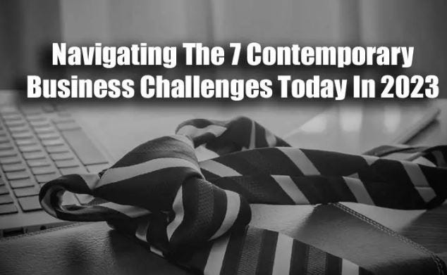 Navigating The 7 Contemporary Business Challenges Today In 2023 - Affan ...
