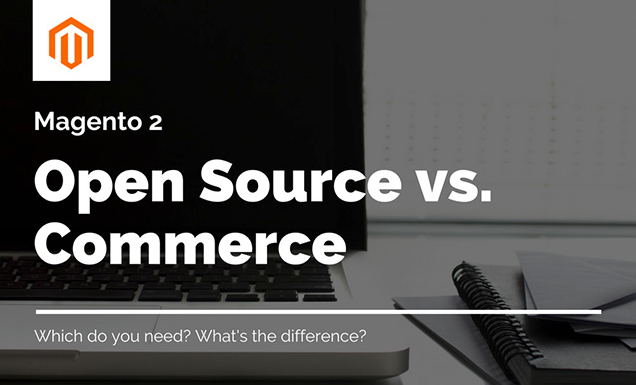 Magento 2 Open Source vs. Magento 2 Commerce: What is Right for You? | by Ben Maier | Medium