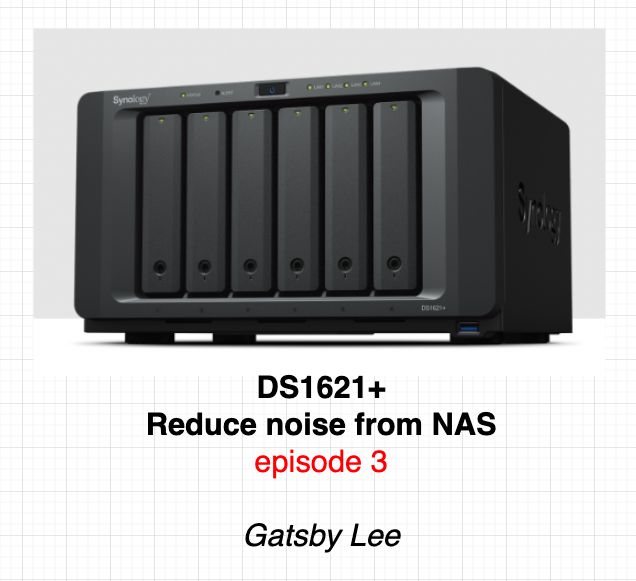 Synology DS1621+: Reduce noise from NAS | by Life-is-short--so--enjoy-it | Medium