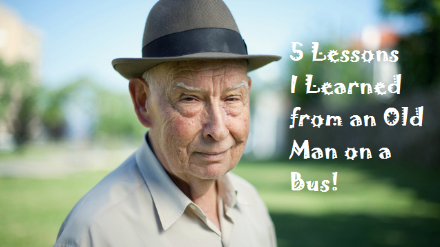 5 Lessons I learned from an Old Man on a Bus! | by Muhammad Saad Khan ...