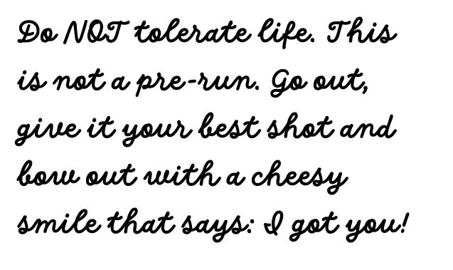 Live, Thrive. Do not wait out your life. Bow out with a Cheesy Smile ...