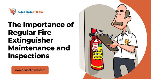 THE IMPORTANCE OF REGULAR FIRE EXTINGUISHER MAINTENANCE AND INSPECTIONS ...