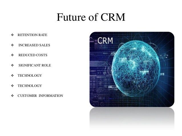 What Is the Future of CRM?. Most companies have only experienced a ...