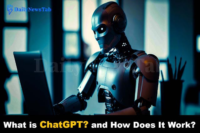 ChatGPT: What Is It and How Does It Work? | by Daily News Tab | Medium