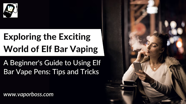 Exploring the Exciting World of Elf Bar Vaping: A Beginner's Guide to ...