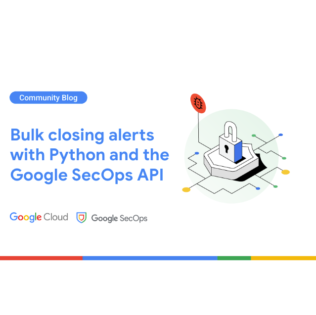 Bulk closing alerts with Python and the Google Security Operations API | by Dan Dye's Dwell Time ...