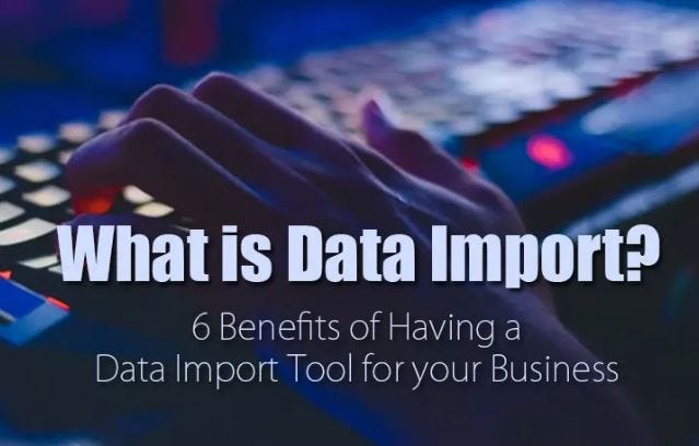 What is Data Import: 6 Benefits of Having a Data Import Tool | by Affan ...