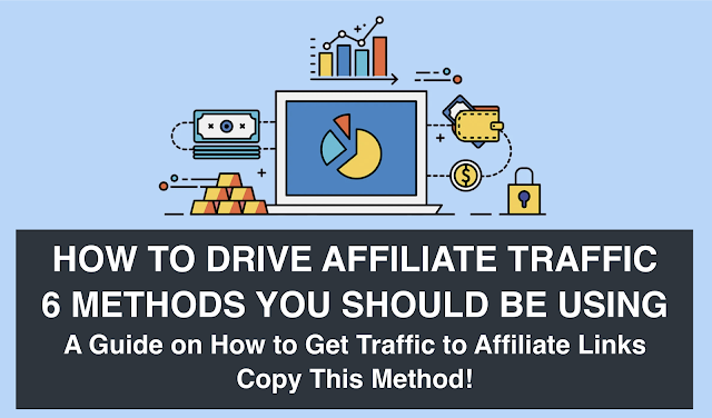 HOW TO DRIVE AFFILIATE TRAFFIC — 6 METHODS YOU SHOULD BE USING A Guide ...