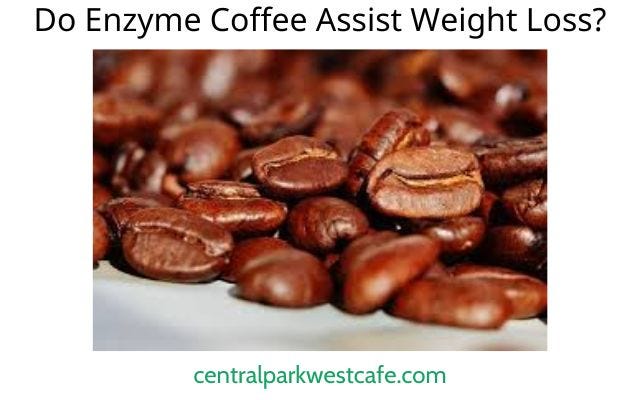 Enzyme Coffee for Weight Loss — Some Facts & Cautions | by cpwestcafe ...