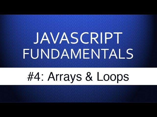 Javascript Tutorial For Beginners — 4 Javascript Arrays And Loops By
