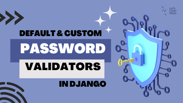 Default and Custom password validators in Django | by Areeba Seher | Lets Code More | AWS Tip