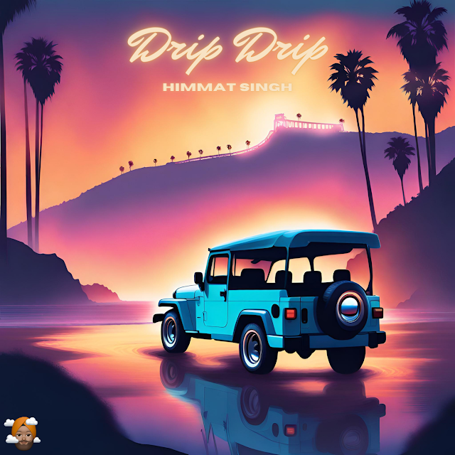 Himmat Singh's new single “Drip Drip” is a tribute to California ...