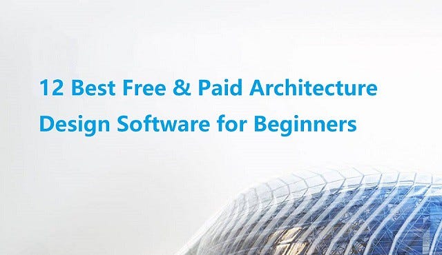12 Best Free & Paid Architecture Design Software for Beginners | by ...
