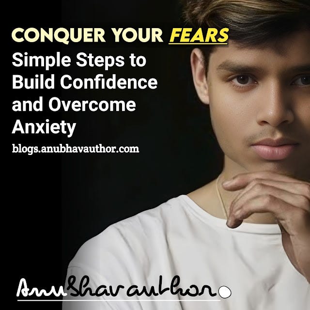 Conquer Your Fears: Simple Steps to Build Confidence and Overcome ...