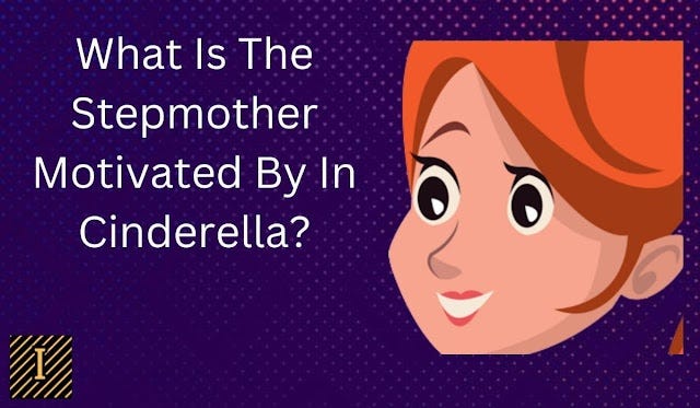What Is The Stepmother Motivated By In Cinderella? In the classic fairy ...