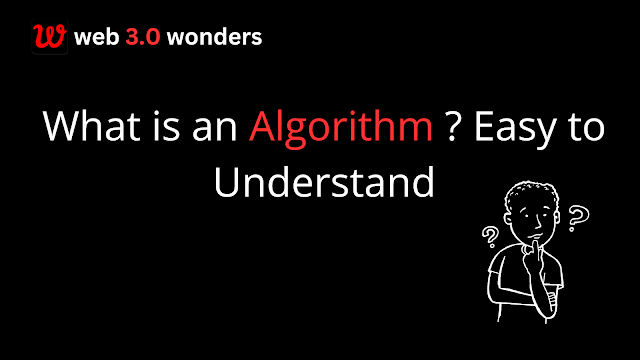 What is an Algorithm? Easy to Understand - web 3.0 wonders - Medium