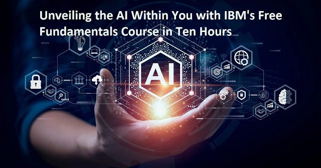 Unveiling the AI Within You with IBM’s Free Fundamentals Course in Ten ...