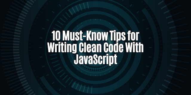 10 Must-Know Tips for Writing Clean Code With JavaScript | by Jamil Hallal | Medium