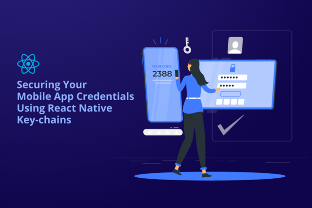 How To Secure Sensitive Mobile App Data By Using React Native Keychain