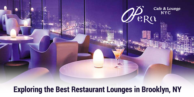 Exploring the Best Restaurant Lounges in Brooklyn, NY | by Opera Cafe ...