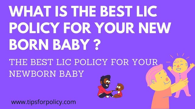 The Best WHAT IS THE BEST LIC POLICY FOR YOUR NEWBORN BABY? | by Krunal ...