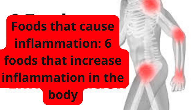 Foods that cause inflammation: 6 foods that increase inflammation in ...