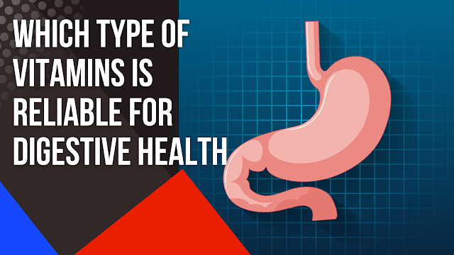 WHICH TYPE OF VITAMINS IS RELIABLE FOR DIGESTIVE HEALTH | by Aswad 8574 ...