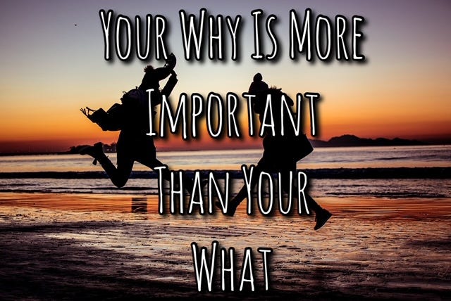 Your Why Is More Important Than Your What — Immaculate Visionaries | by ...