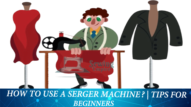 How To Use A Serger Machine — Tips For Beginners | by sewingmachine ...