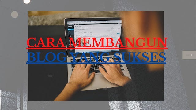 Cara Membangun Blog Yang Sukses Cara Membangun Blog Yang Sukses