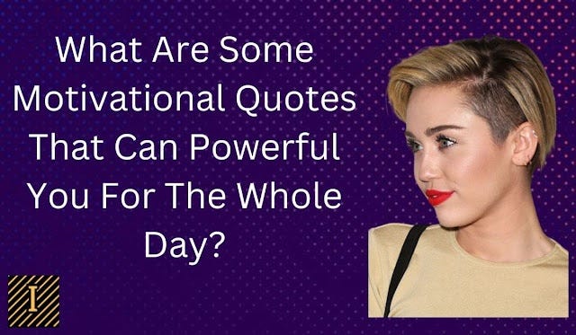 What Are Some Motivational Quotes That Can Powerful You For The Whole ...