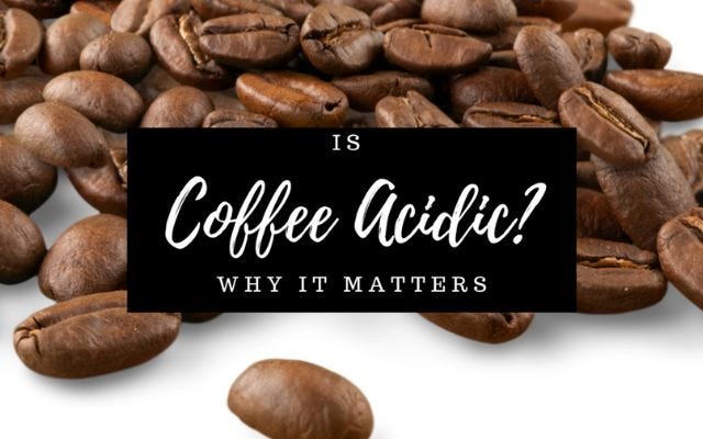 Is Coffee Acidic? — Why It Matters | by cpwestcafe | Medium
