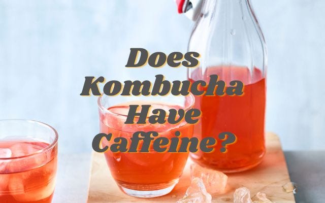 Does Kombucha Have Caffeine? Everything You Need To Know! | by cpwestcafe | Medium