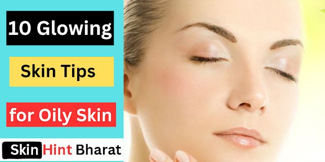 10 Glowing Skin Tips for Oily Skin - Skin Hint Bharat - Medium