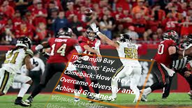 The Tampa Bay Buccaneers’ Epic Comeback: How They Overcame Adversity ...