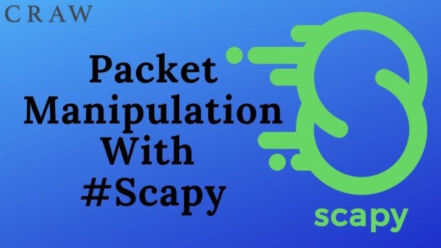 Packet Manipulation With Scapy. Packet Manipulation With Scapy | by crawsecurity | Medium