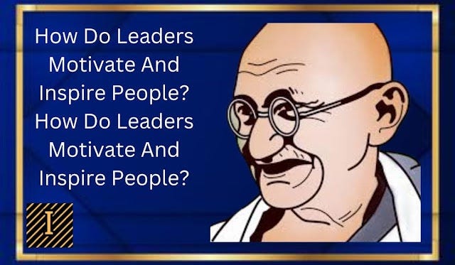 How Do Leaders Motivate And Inspire People? There are several ways that ...