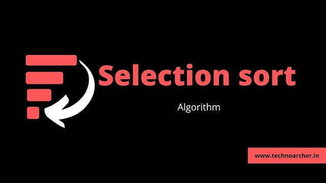 Selection sort algorithm for programming | by Techno Archer | Medium