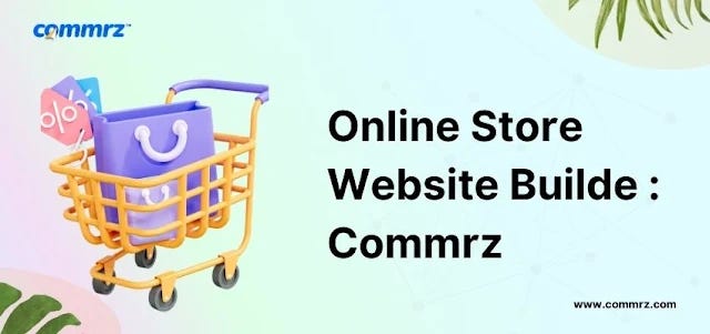 Online Store Website Builde : Commrz | by Akankshamall | Aug, 2024 | Medium