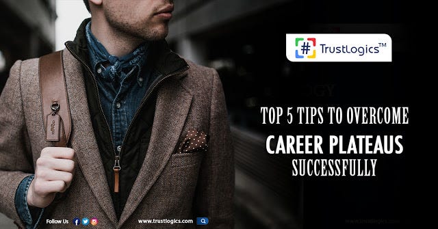 Top 5 Tips To Overcome Career Plateaus Successfully | by Trustlogicsusa ...