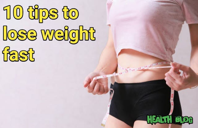 10 tips to lose weight fast | weight loss | by Healthbloger | Medium