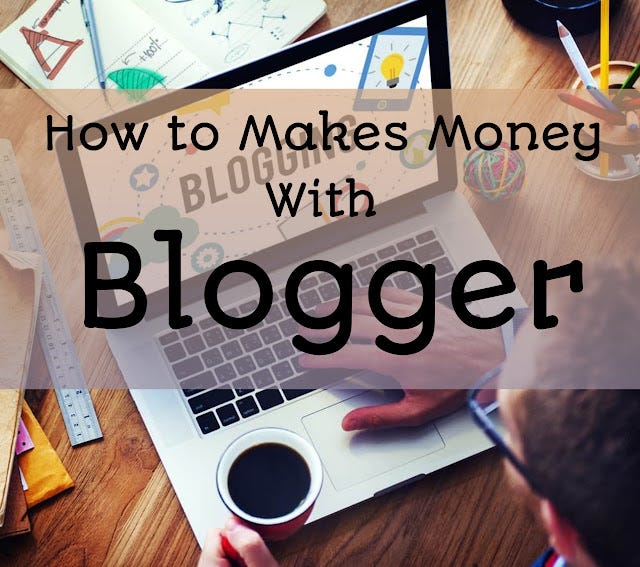 How to Makes Money with Blogger - Huzaifa ch - Medium