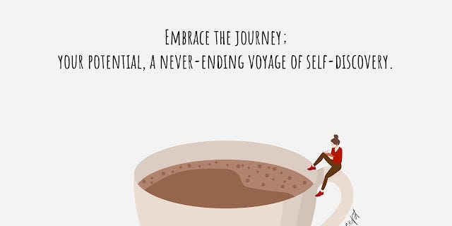 Embrace the journey; your potential, a never-ending voyage of self ...