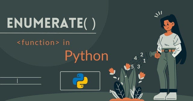 Enumerate() — Python. While dealing with iterations, we may… | by Sevda ...