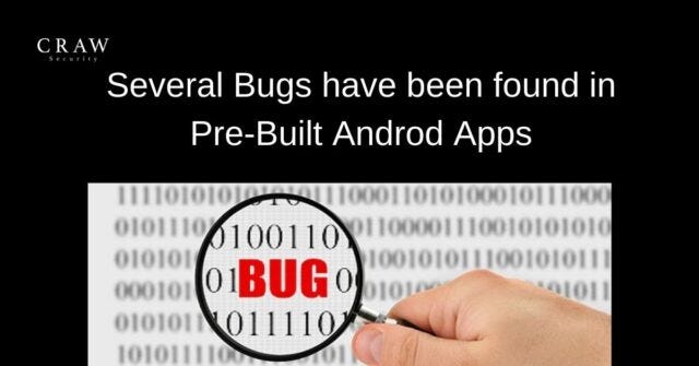 Several Bugs have been found in Pre-Built Android Apps, What’s so ...