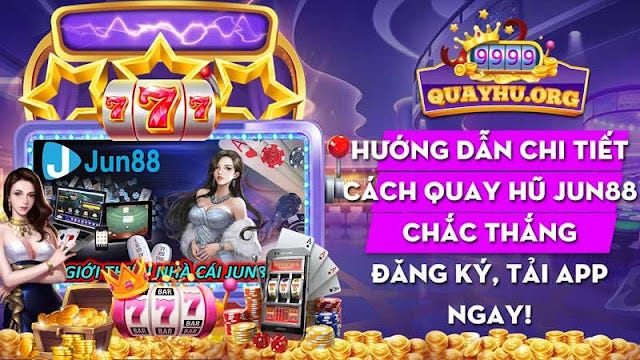 Huong dan chi tiet cach quay hu Jun88 chac thang Dang ky tai app ngay ...